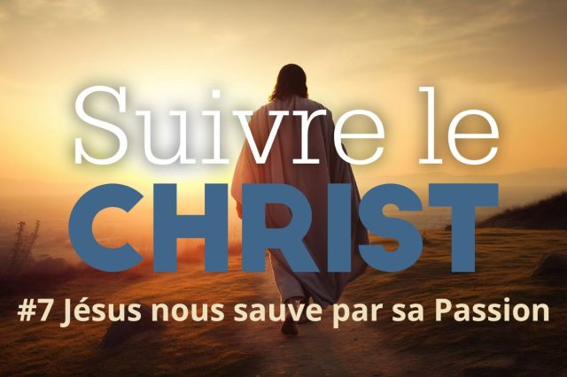 Suivre le Christ pour le Carême 2024: #7 Jésus nous sauve par sa Passion